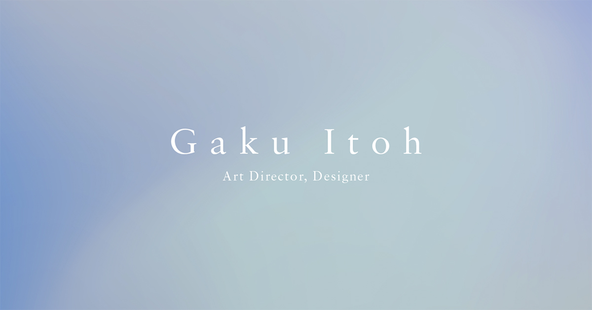 Gaku Itoh｜Art Director, Designer